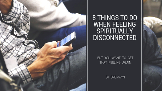 8 things to do when feeling spiritually disconnected (but you want to ...