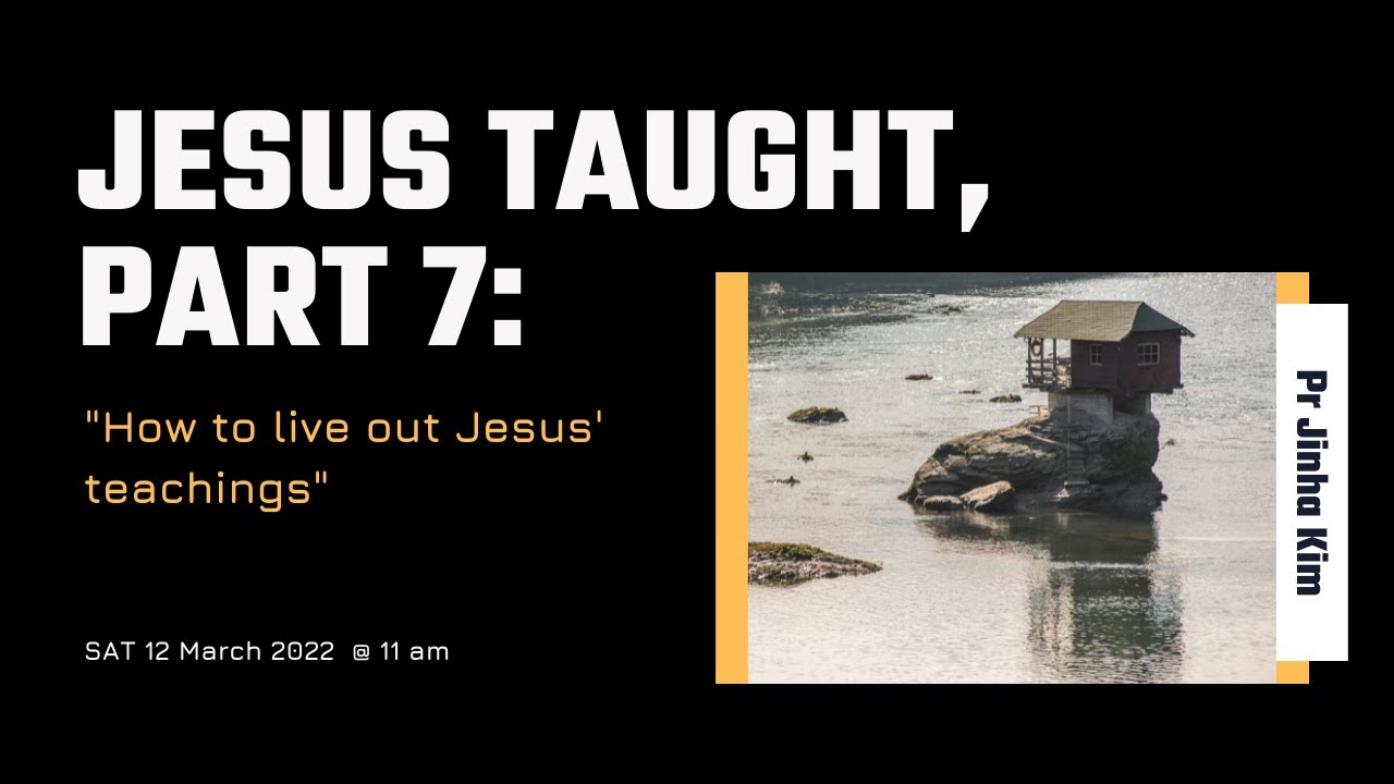 Jesus Taught, part 7: How to live out Jesus' teachings